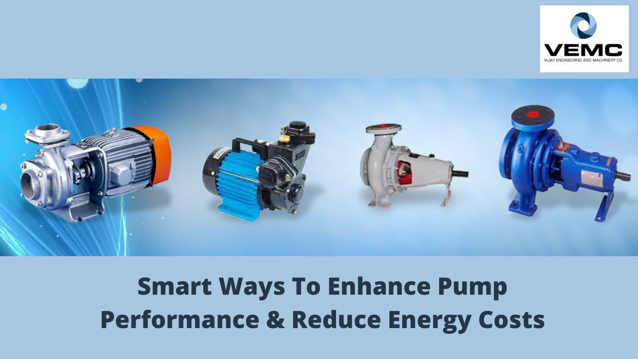 Smart Ways To Enhance Pump Performance & Reduce Energy Costs - Vijay ...