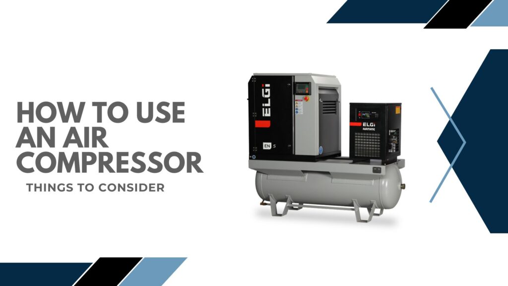 How to Use an Air Compressor: Things to Consider - Vijay Engineering And Machinery Blogs