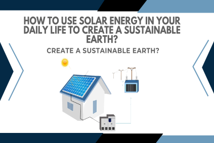 How To Use Solar Energy in Your Daily Life To Create a Sustainable ...