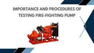 Ensure Fire Safety: Testing Procedures for Fire Pumps